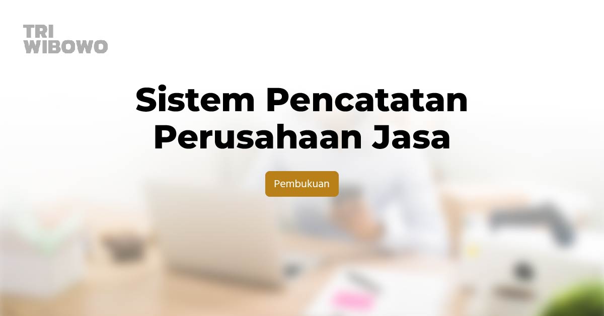 Sistem Pencatatan Perusahaan Jasa - Tri Wibowo