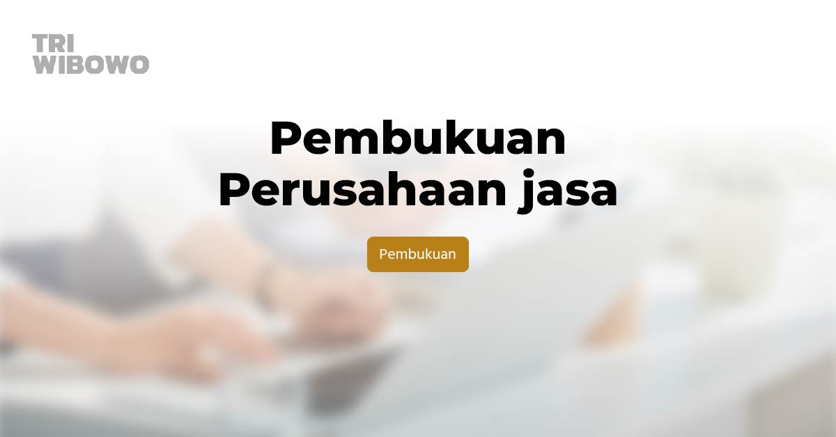 Pembukuan Perusahaan Jasa: Panduan Lengkap untuk Pemilik Usaha