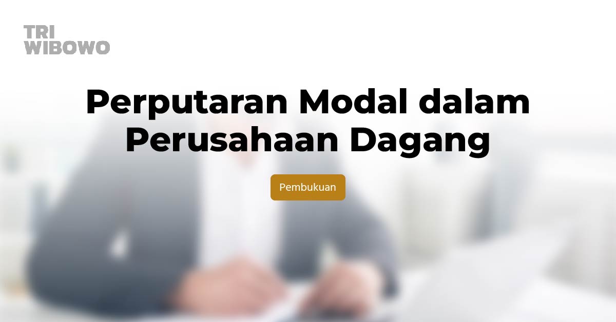 Perputaran Modal dalam Perusahaan Dagang - Tri Wibowo