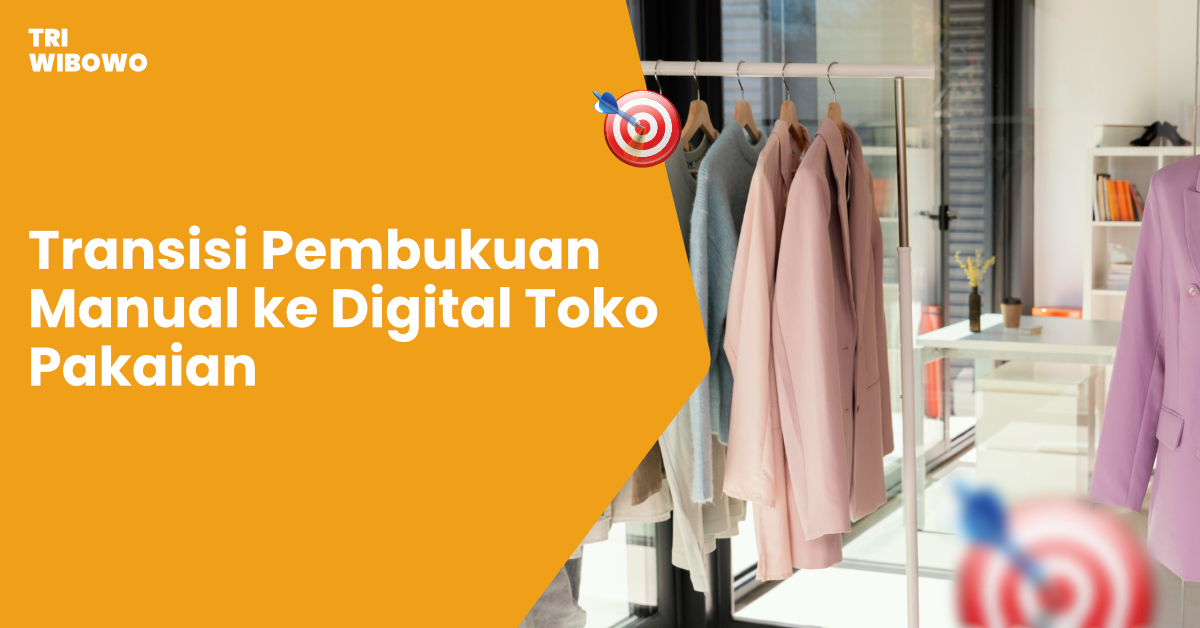 Transisi Pembukuan Manual ke Digital Toko Pakaian - Tri Wibowo
